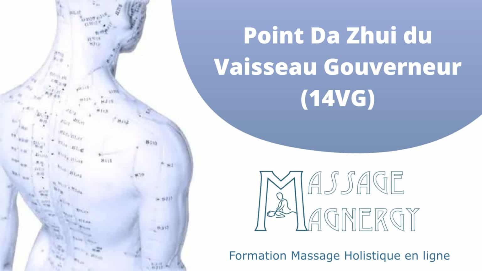 Le point Da Zhui du Vaisseau Gouverneur (14VG) - Massage Magnergy